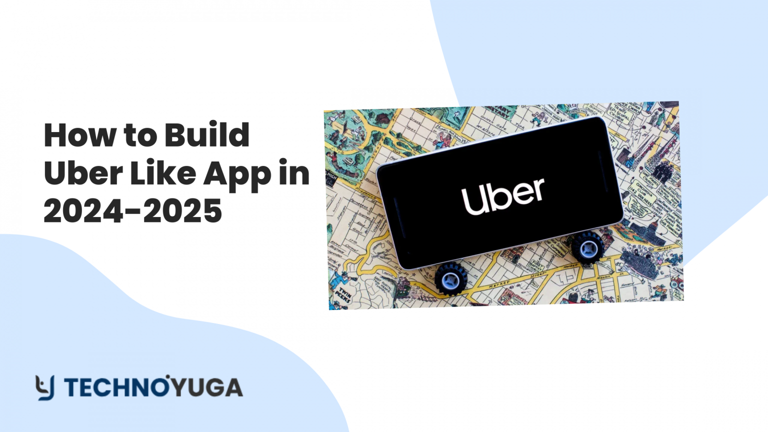 Build Uber Like App in 2024-25 With All in One Guide - Techno Yuga ...